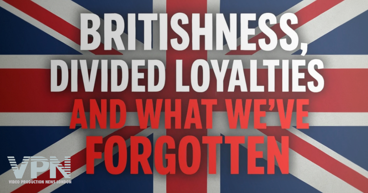 Britishness, divided loyalties, and what we’ve forgotten. | VPNews