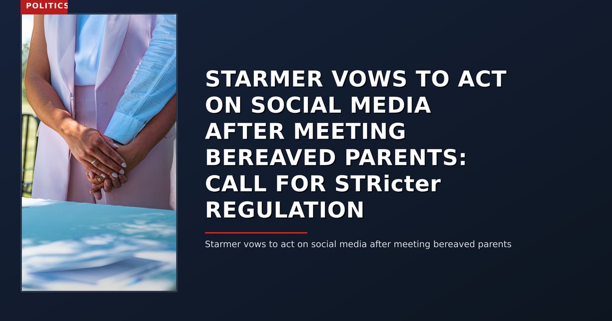 STARMER VOWS ACTION ON SOCIAL MEDIA AFTER BEREAVED PARENTS M | VPNews