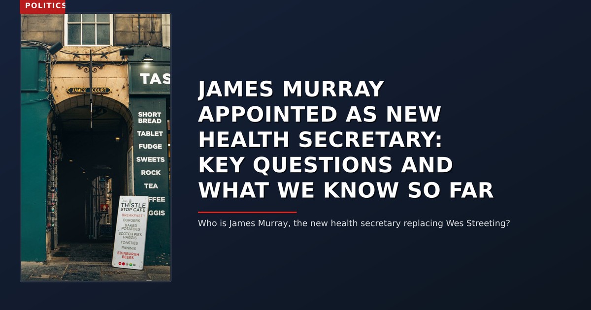 James Murray Appointed UK Health Secretary: What to Know | VPNews