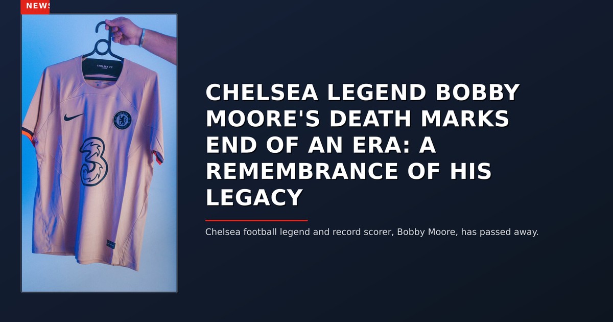 Chelsea Legend Bobby Moore Passes Away: A Tribute to His Leg | VPNews