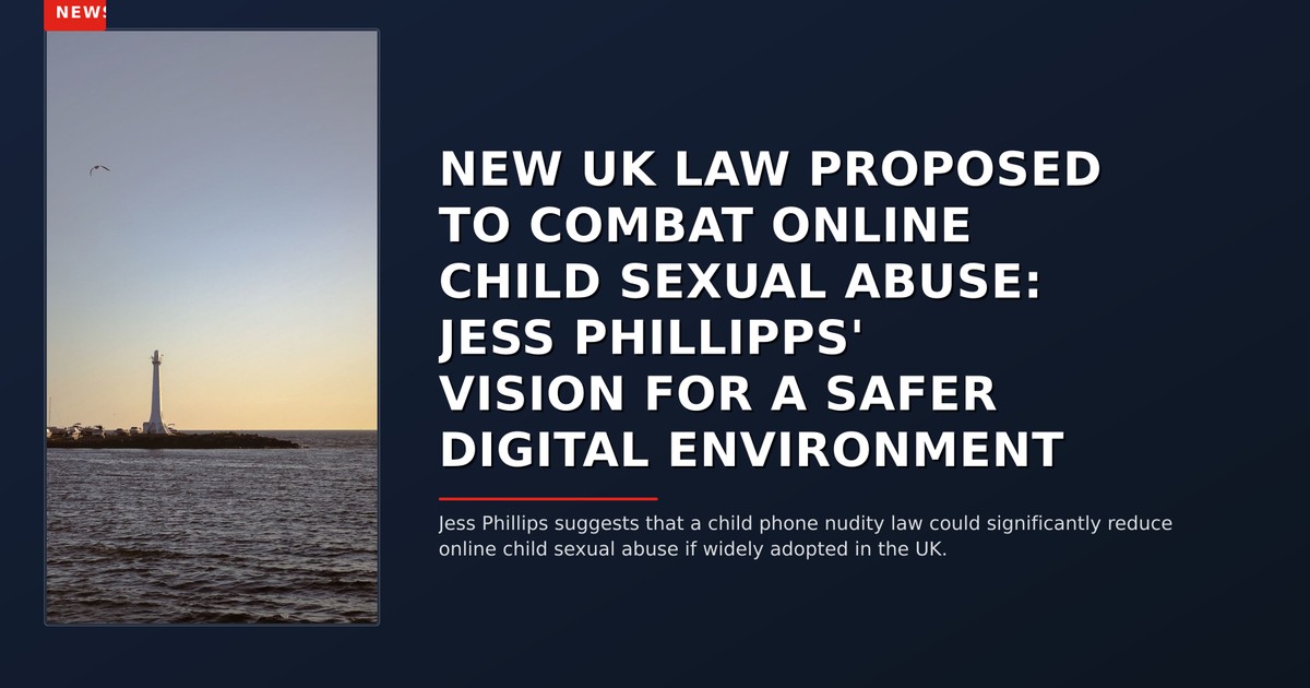 UK Law Proposed: Jess Phillips Targets Online Child Sexual A | VPNews
