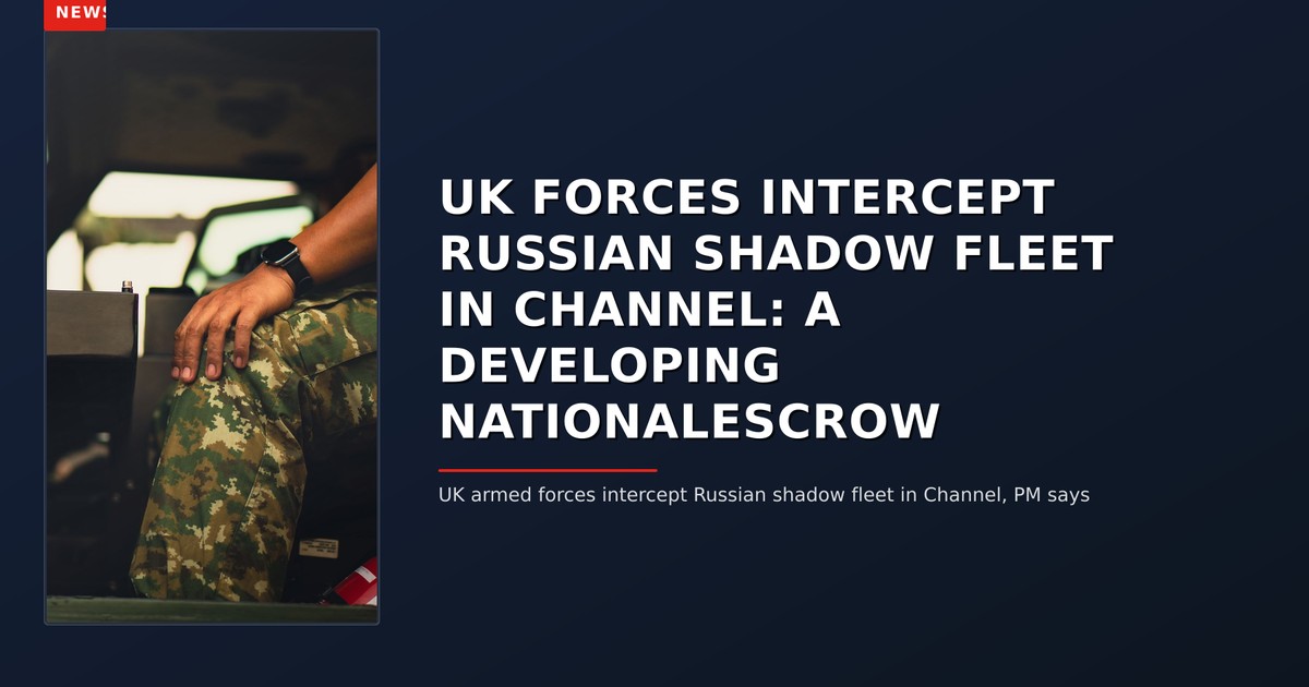 UK Forces Intercept Russian Shadow Fleet in Channel | VPNews